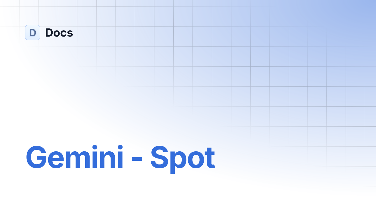 Gemini - Spot | Docs